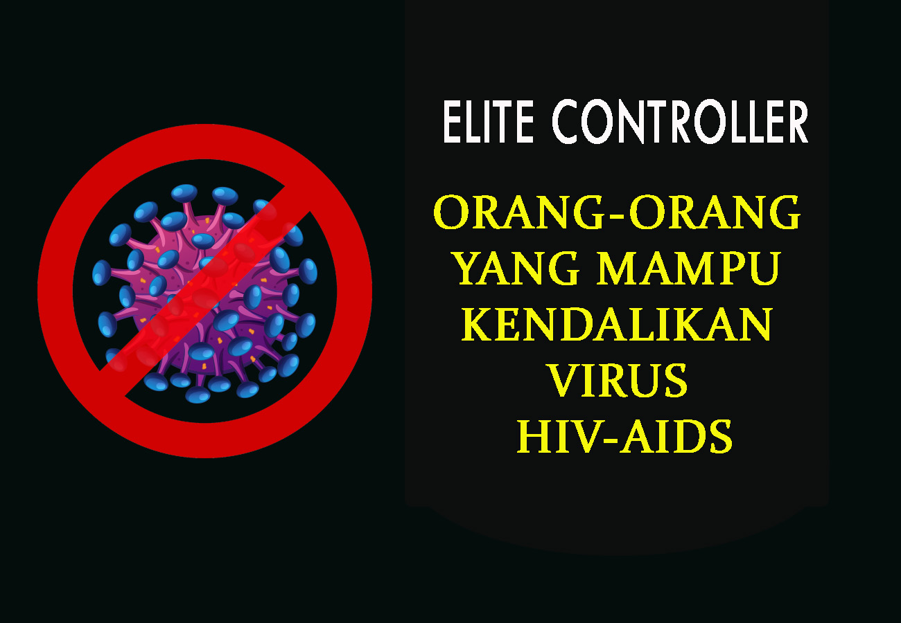 Elite Controllers: Mereka yang mampu mengendalikan Virus HIV dalam ...