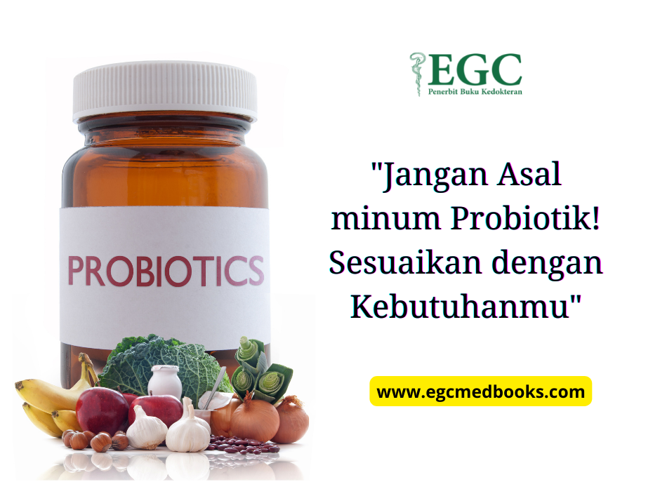 Jangan Asal minum Probiotik! Sesuaikan dengan Kebutuhanmu – EGC MedBlog